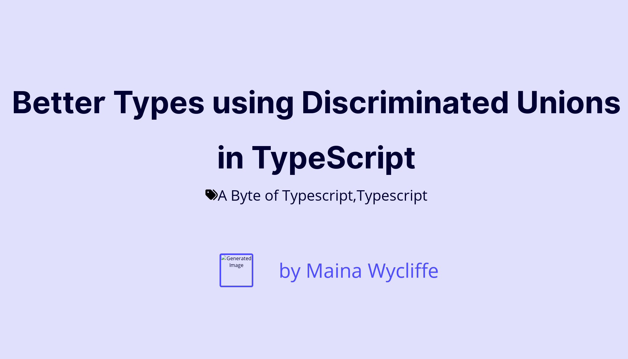 Better Types using Discriminated Unions in TypeScript | Maina Wycliffe